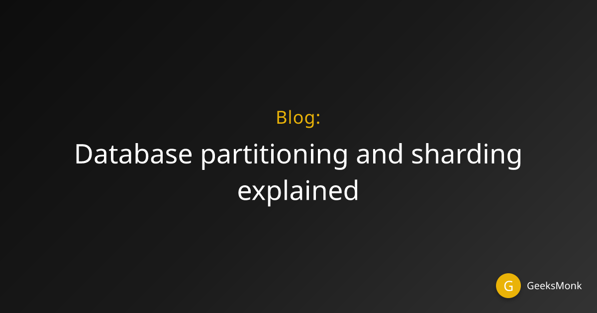 Database partitioning and sharding explained